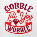 Embroidery Design: Gobble Till You Wobble – 4.19w x 4.53h | Embroidery ...